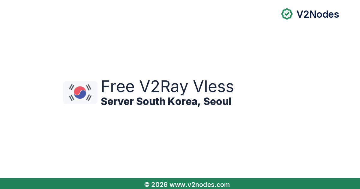 V2Nodes - V2Ray Vless South Korea #11169501
